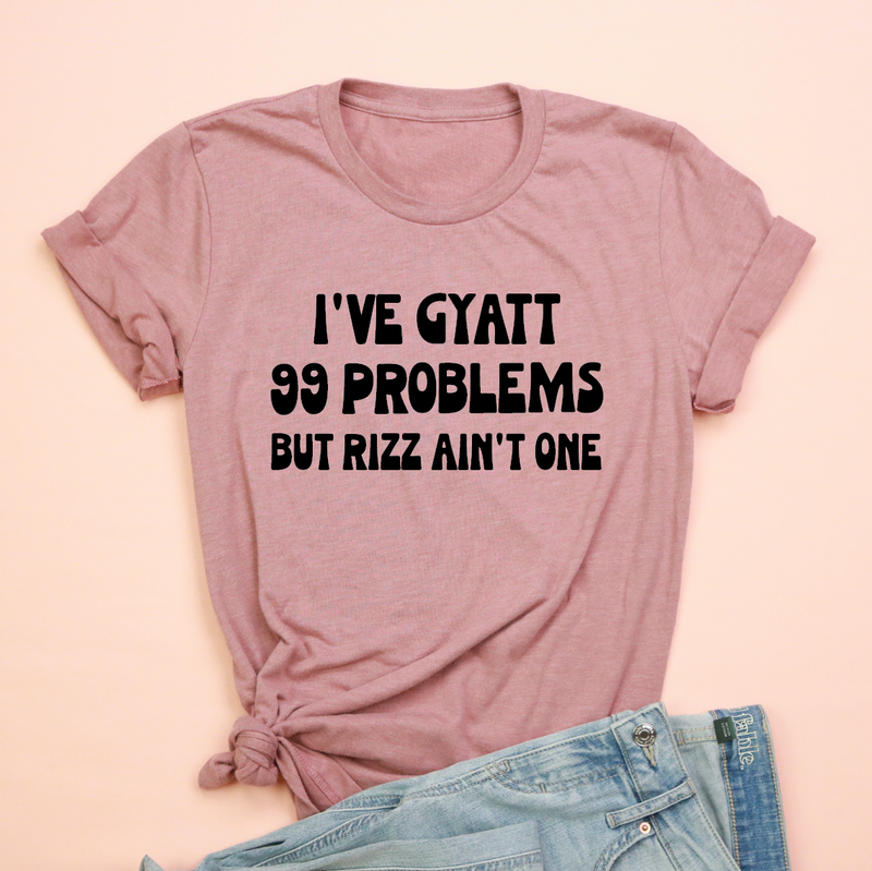 I've Gyatt 99 Problems Jersey Tee – Saturday Morning Pancakes