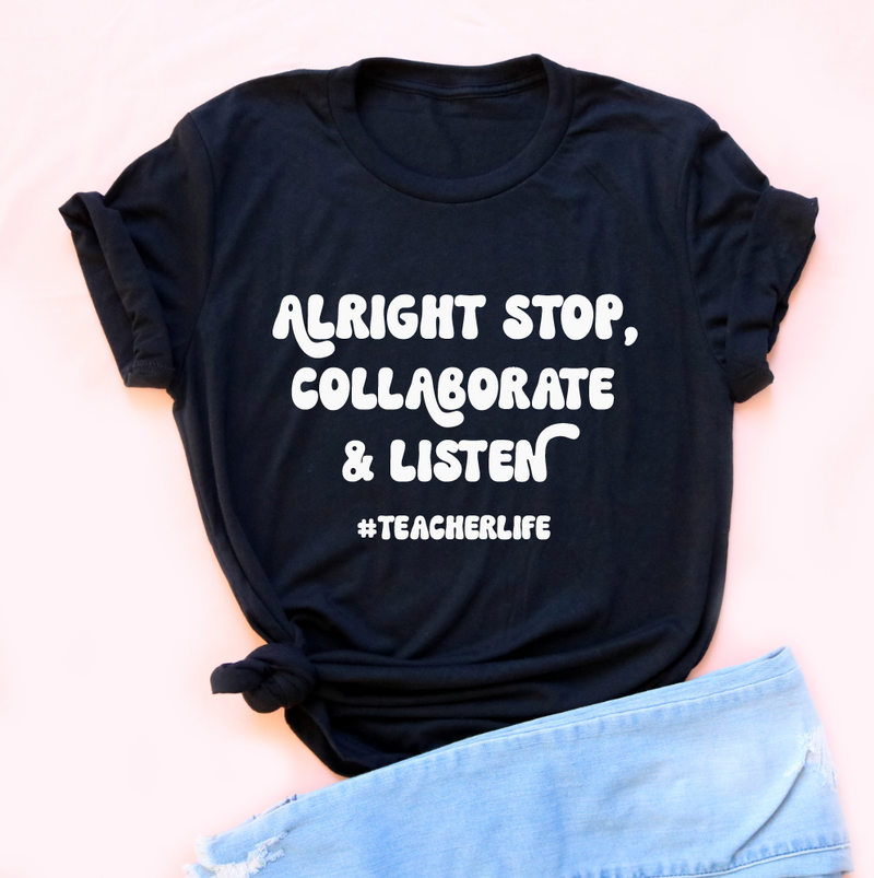 Alright Stop, Collaborate & Listen #teacherlife Tee – Saturday Morning ...